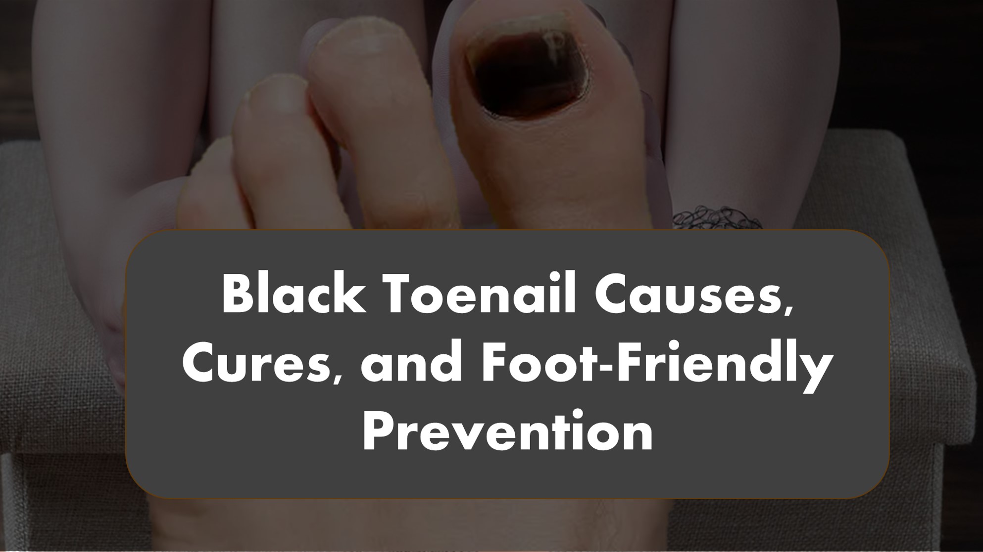 Unveiling the Dark Secret: Black Toenail Causes, Cures, and Foot ...